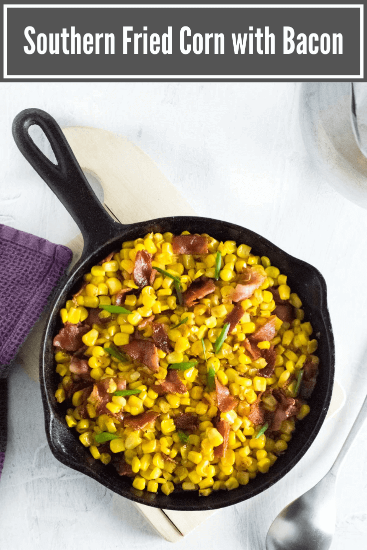 Southern Fried Corn with Bacon - Fox Valley Foodie